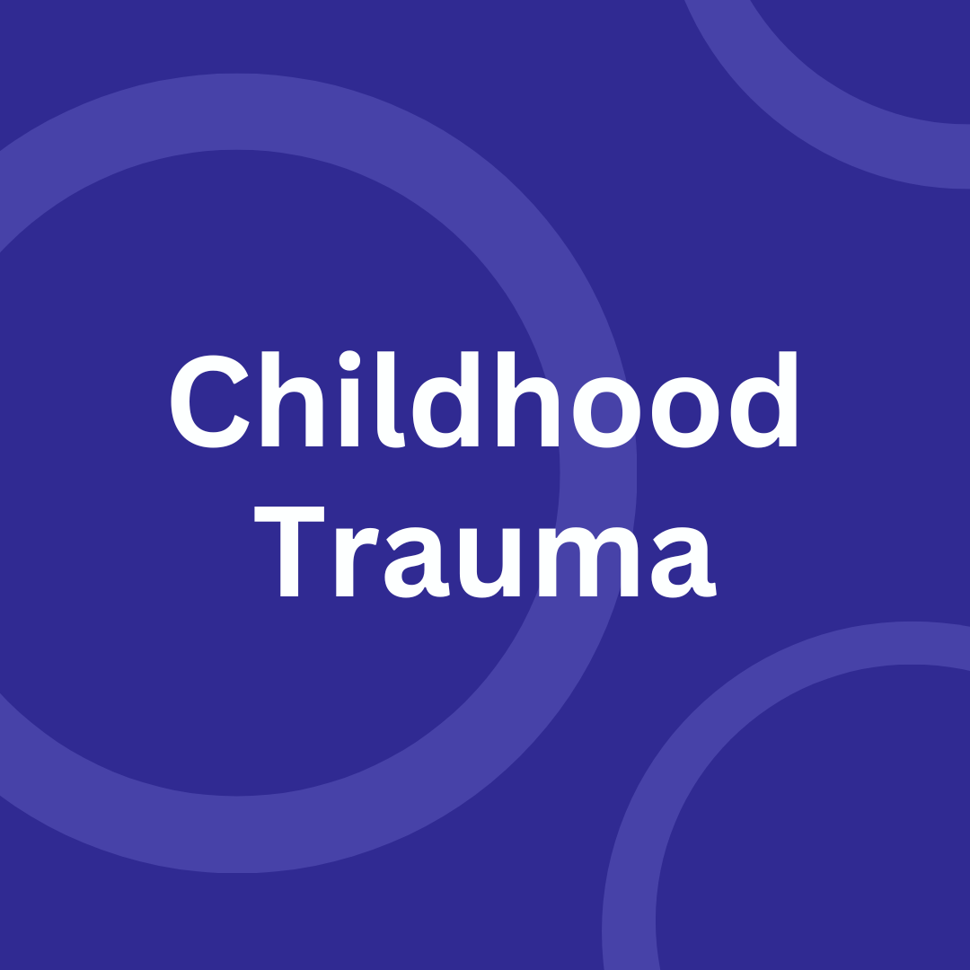 Childhood/Developmental Trauma - Child and Family Institute