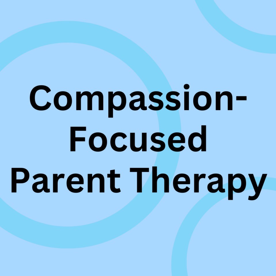 Compassion-Focused Parent Therapy - Child and Family Institute