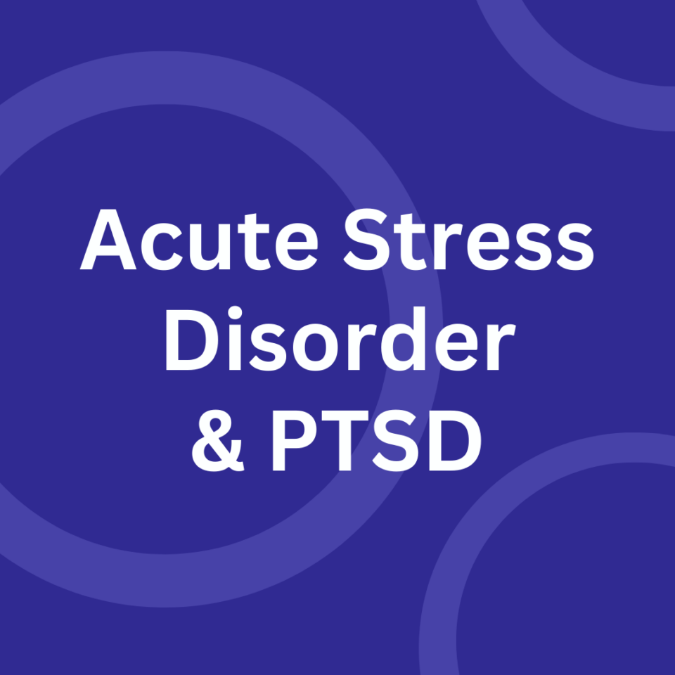 Acute Stress Disorder & PTSD - Child and Family Institute