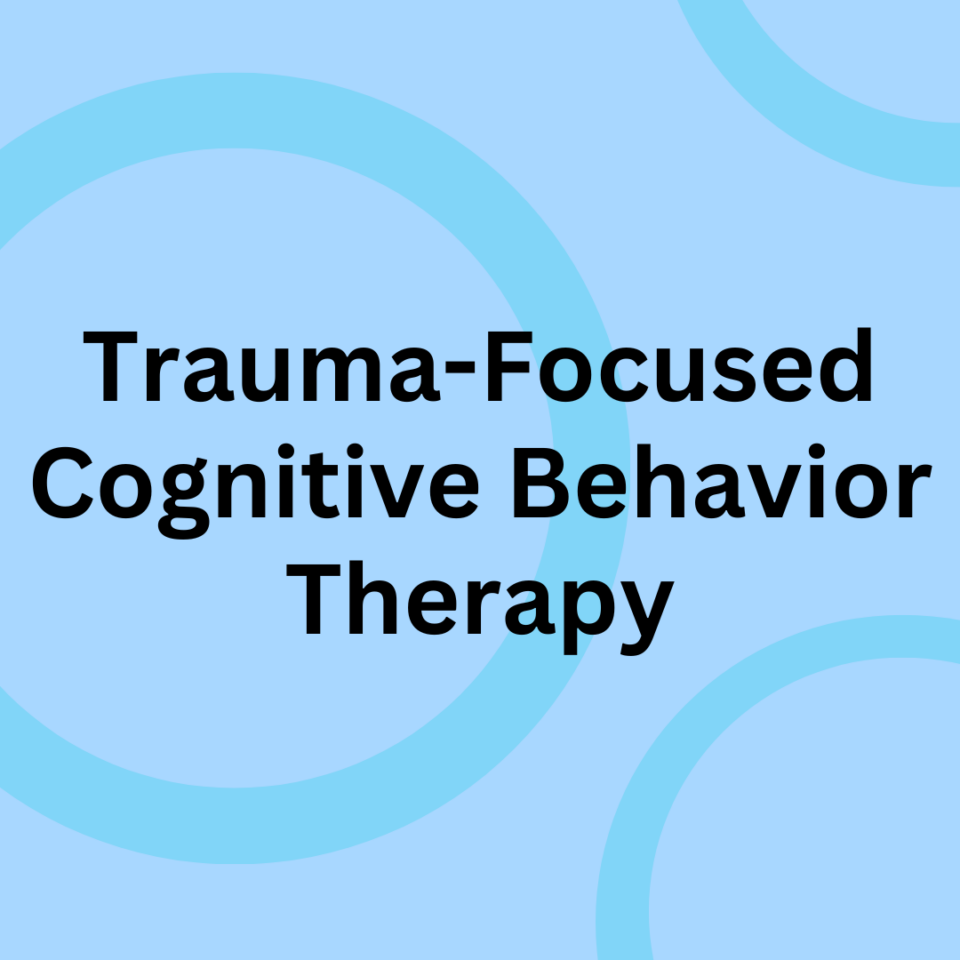 Trauma-Focused Cognitive Behavior Therapy - Child and Family Institute